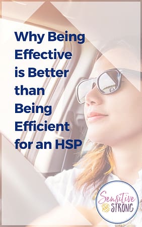 Why Being Effective is Better than Being Efficient for an HSP