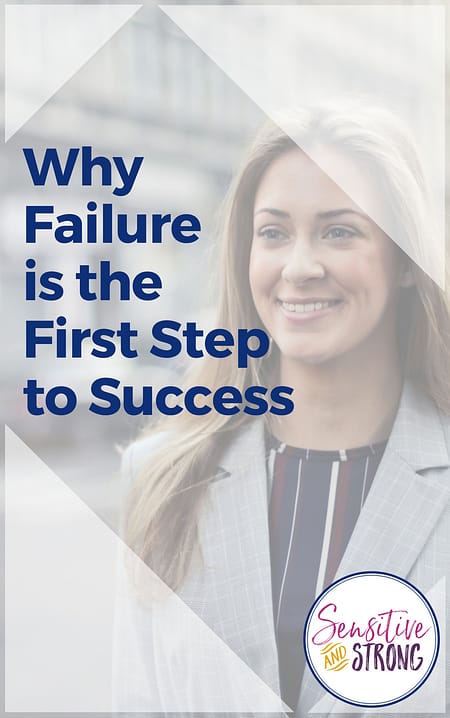 Why Failure is the First Step to Success - Sensitive and Strong