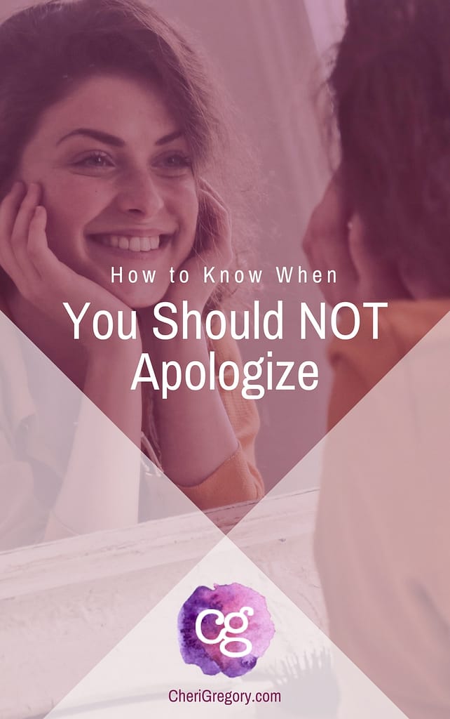 How to Know When You Should NOT Apologize - Cheri Gregory