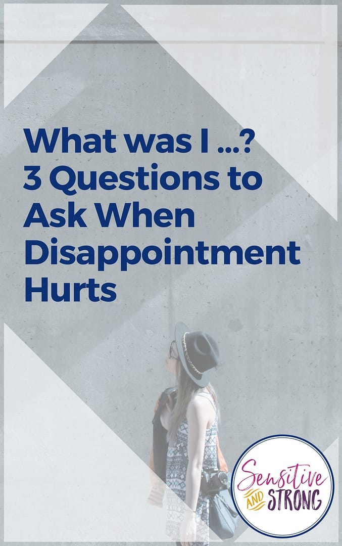 What to Do When Disappointment Hits Hard - Sensitive and Strong