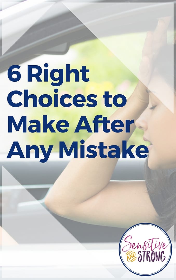 Six Right Choices to Make After Any Mistake - Sensitive and Strong