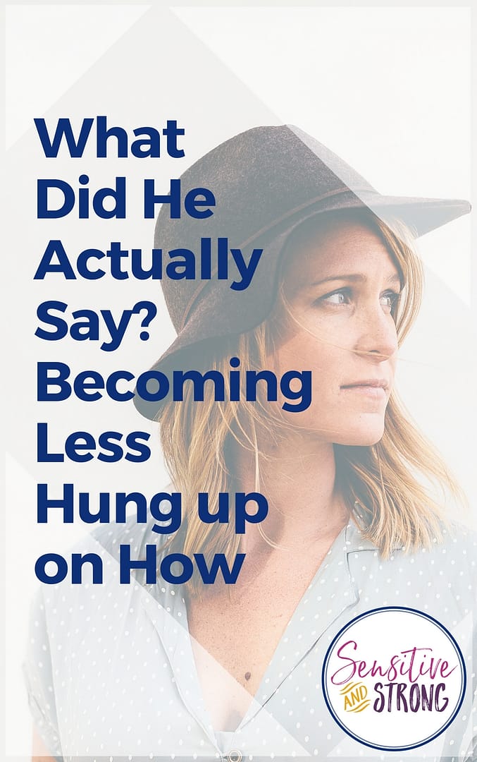 What Did He Actually Say? Becoming Less Hung Up on How - Sensitive and ...