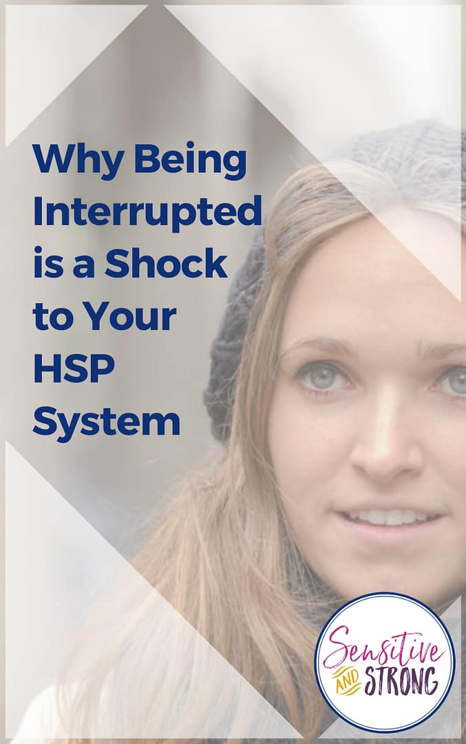 Why Being Interrupted is a Shock to Your HSP System - Sensitive and Strong