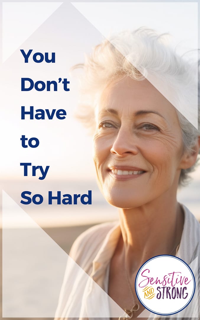 Wonderful News for HSPs: You Don't Have To Try So Hard