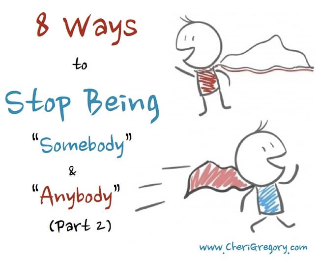 Part 2: 8 Ways to Stop Being “Somebody” and “Anybody” - Cheri Gregory