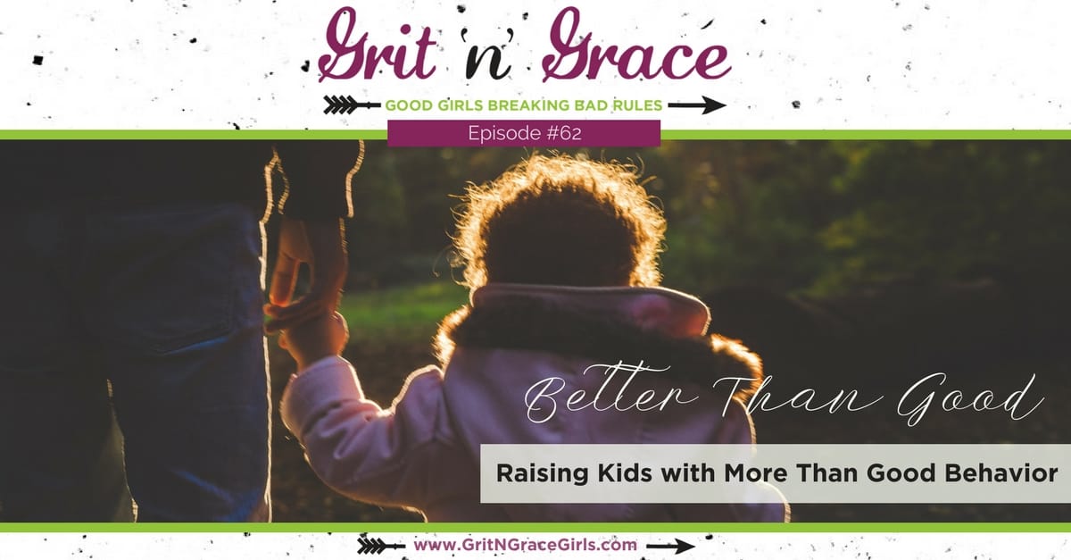 Episode #62: Better Than Good — Raising Kids With More Than Good Behavior - Cheri Gregory