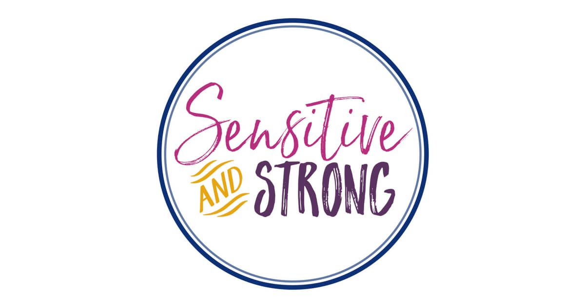 Are You a Highly Sensitive Person? - Sensitive and Strong